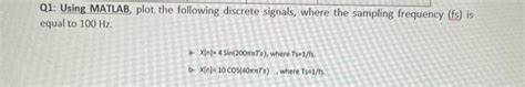 Solved Q1 Using Matlab Plot The Following Discrete