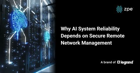 Why Ai System Reliability Depends On Secure Remote Network Management Zpe Systems