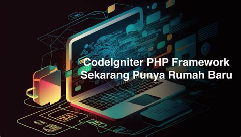 CodeIgniter PHP Framework Sekarang Punya Rumah Baru CODEPOLITAN