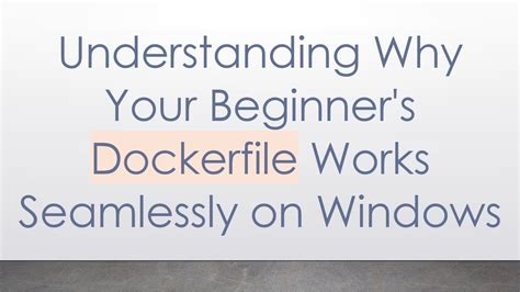 Understanding Why Your Beginners Dockerfile Works Seamlessly On Windows Youtube