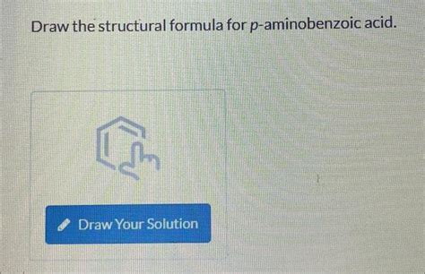 Solved Draw The Structural Formula For P Aminobenzoic Acid