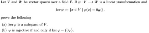 Solved Let V and W be vector spaces over a field F If φ Chegg com