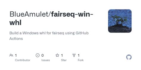 Github Blueamuletfairseq Win Whl Build A Windows Whl For Fairseq Using Github Actions