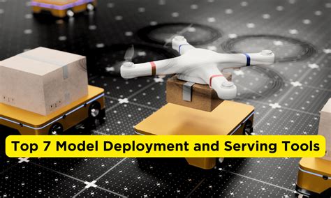 Top 7 Model Deployment And Serving Tools Kdnuggets