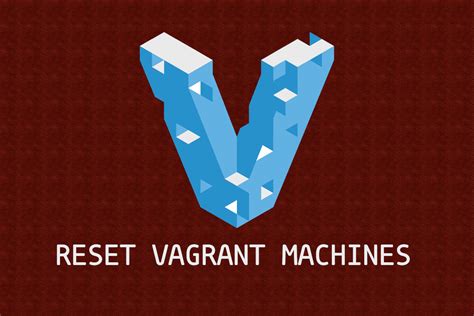 Reset Vagrant Virtual Machine To Original State OSTechNix
