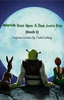 Shrek Once Upon A True Love S Kiss Book Tashaleigh Wattpad