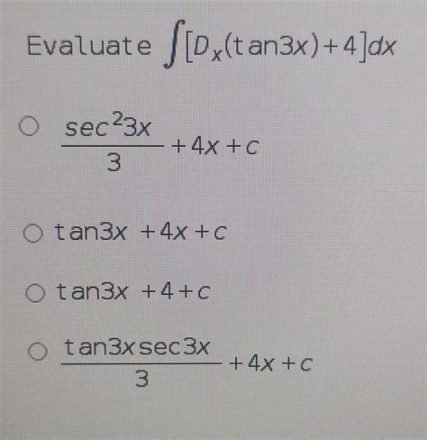 solved evaluate sox tan3x 4]dx o sec23x 4x c o tan3x