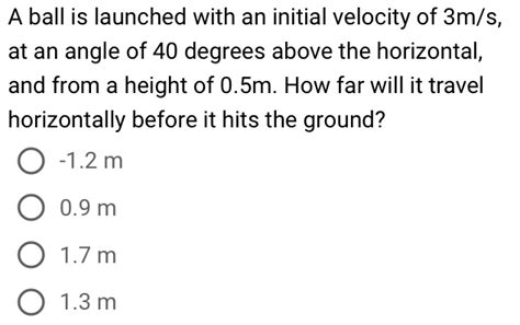 Solved A Ball Is Launched With An Initial Velocity Of 3m S At An Angle Of 40 Degrees Above The