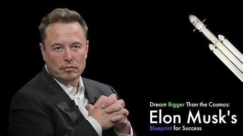 Dream Bigger Than The Cosmos Unveiling Elon Musks Blueprint For