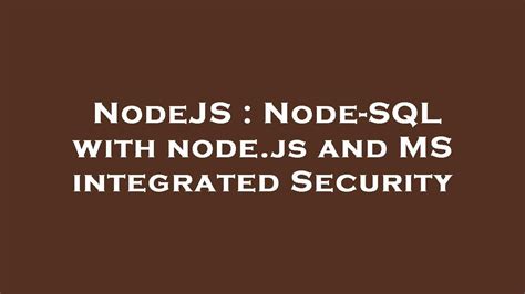 Nodejs Node Sql With Nodejs And Ms Integrated Security Youtube