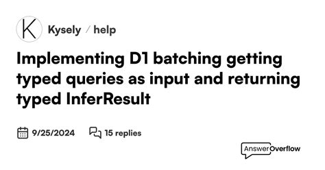 Implementing D1 Batching Getting Typed Queries As Input And Returning Typed Inferresult Kysely