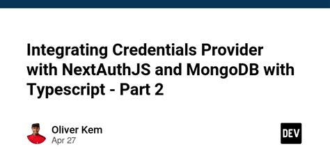 Integrating Credentials Provider With NextAuthJS And MongoDB With Typescript Part DEV