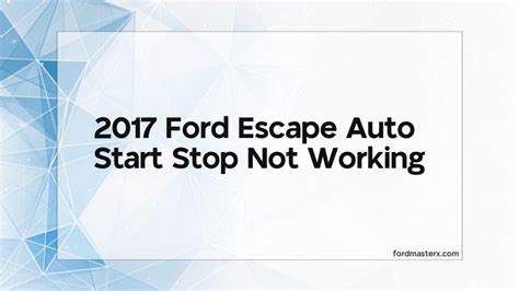 2017 Ford Escape Auto Start Stop Not Working Fordmasterx