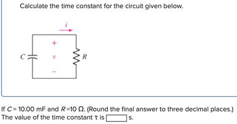 Solved Calculate The Time Constant For The Circuit Given Chegg
