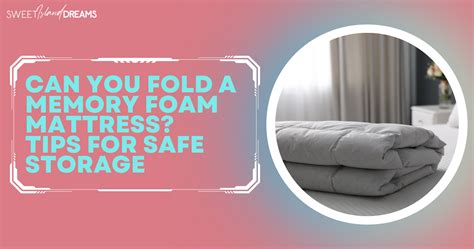 Can You Fold A Memory Foam Mattress Tips For Safe Storage Sweet Island Dreams