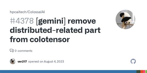 Gemini Remove Distributed Related Part From Colotensor · Issue 4378 · Hpcaitechcolossalai