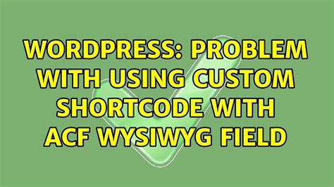 Wordpress Problem With Using Custom Shortcode With Acf Wysiwyg Field