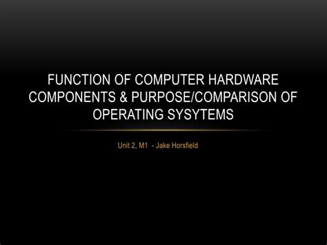 PPT Function Of Computer Hardware Components Purpose Comparison Of Operating Sysytems