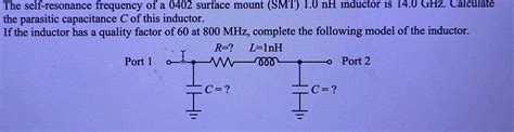 Solved The Self Resonance Frequency Of A 0402 Surface Mount