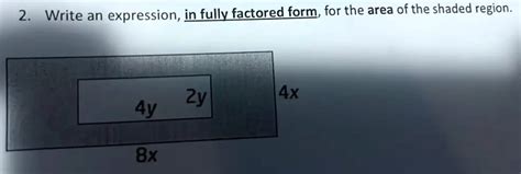 2 Write An Expression In Fully Factored Form For The Area Of The Shaded Region 2y 4x 4y 8x