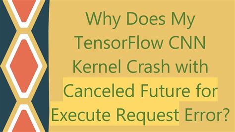 Why Does My Tensorflow Cnn Kernel Crash With Canceled Future For Execute Request Error Youtube