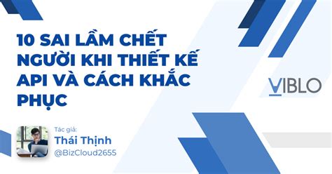 Sai lầm chết người khi thiết kế API và cách khắc phục
