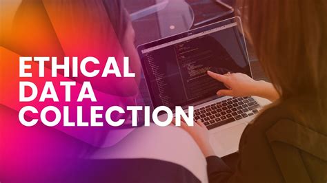 Ethical Data Collection Principles And Considerations