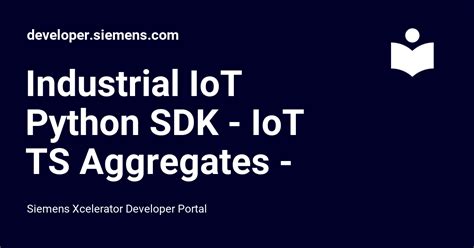 Industrial IoT Python SDK IoT TS Aggregates Developer Documentation