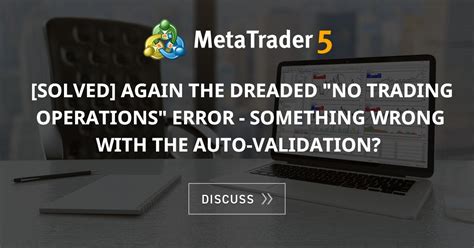 Solved Again The Dreaded No Trading Operations Error Something Wrong With The Auto