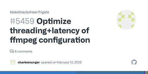 Optimize Threadinglatency Of Ffmpeg Configuration · Issue 5459 · Blakeblackshearfrigate · Github
