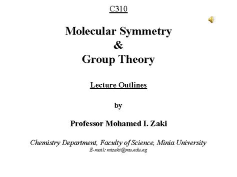 C 310 Molecular Symmetry Group Theory Lecture Outlines