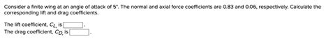 Solved Consider A Finite Wing At An Angle Of Attack Of 5° The Normal And Axial Force