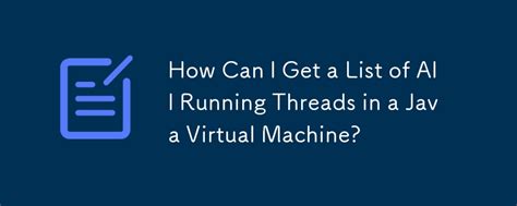 如何取得java虛擬機器中所有正在執行的執行緒清單？ Java教程 Php中文網