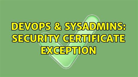 DevOps SysAdmins Security Certificate Exception YouTube