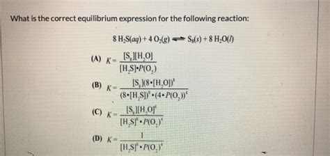 Solved What Is The Correct Equilibrium Expression For The