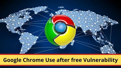 Google Chrome Use After Free Vulnerability Leads To Browser Crash