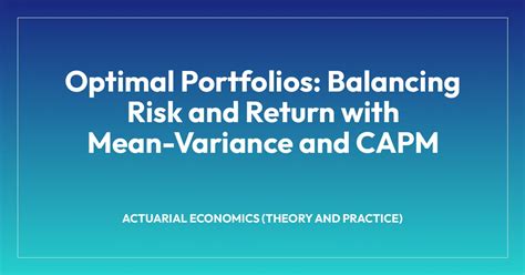 Optimal Portfolios Balancing Risk And Return With Mean Variance And