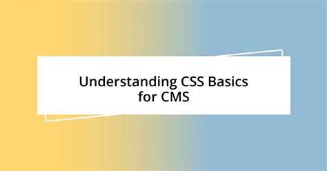 My Experience With Css In Cms