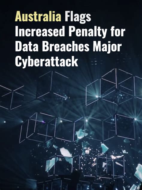 Australia Flags Increased Penalty For Data Breaches Major Cyberattack Sidtechtalks