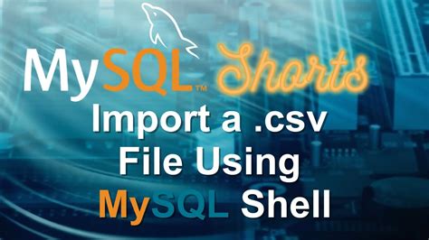 Episode 059 Import A Csv File Using Mysql Shell Youtube