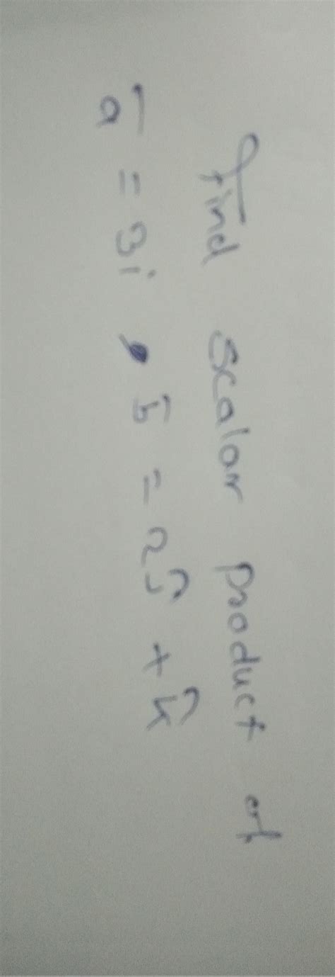 Find Scalar Product Of A 3 I B 2 3 K StudyX