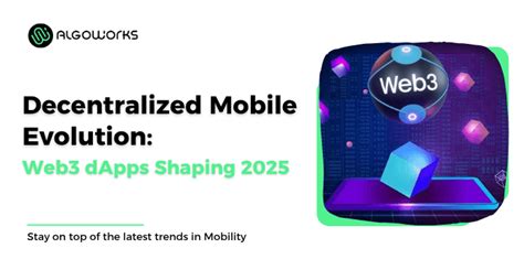 Decentralized Mobile Evolution Web3 Dapps Shaping 2025