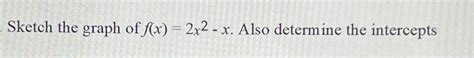solved sketch the graph of f x 2x2 x ﻿also determine the