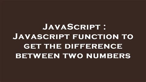 Javascript Javascript Function To Get The Difference Between Two Numbers Youtube