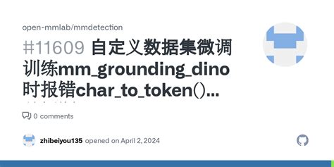自定义数据集微调训练mmgroundingdino时报错chartotoken相关问题 · Issue 11609 · Open