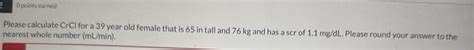 Solved Please Calculate Crcl For A 39 Year Old Female That