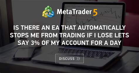 Is There An Ea That Automatically Stops Me From Trading If I Lose Lets Say 3 Of My Account For