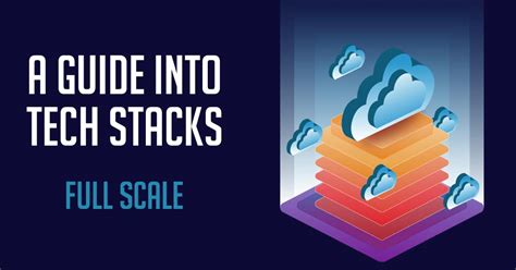 A Comprehensive Tech Stack Guide For New Developers Full Scale