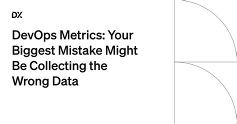 Devops Metrics Your Biggest Mistake Might Be Collecting The Wrong Data