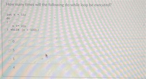 Solved How Many Times Will The Following Do While Loop Be Chegg